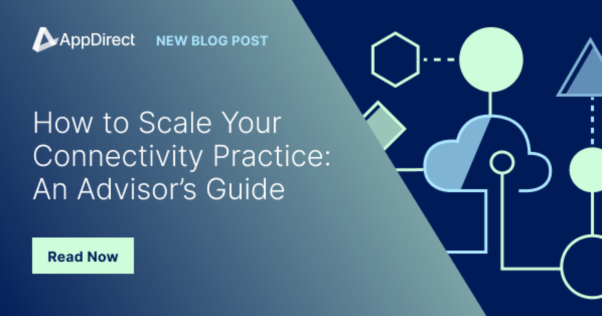 How to Scale Your Connectivity Practice: An Advisor’s… - AppDirect
