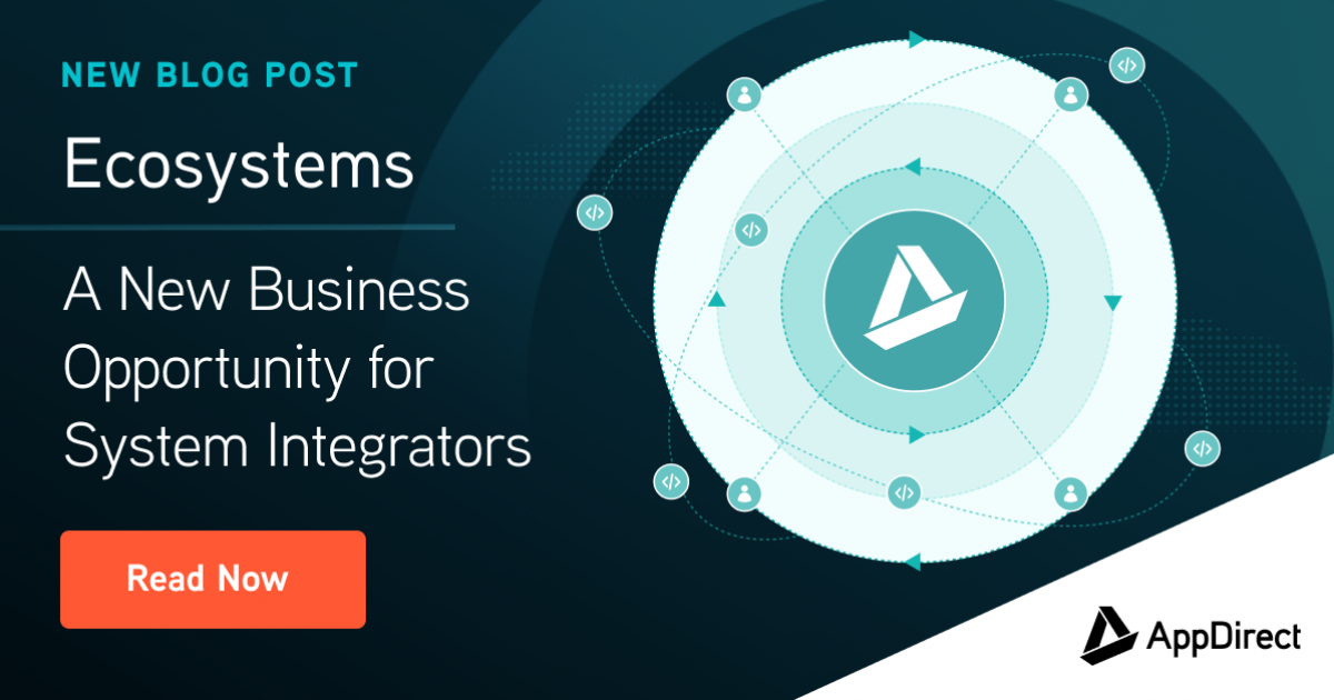 Ecosystems: A New Business Opportunity for System… - AppDirect